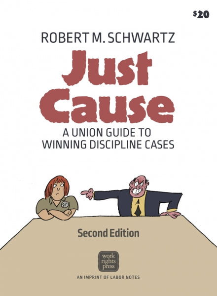 Just Cause: A Union Guide to Winning Disciplinary Cases – tdu store